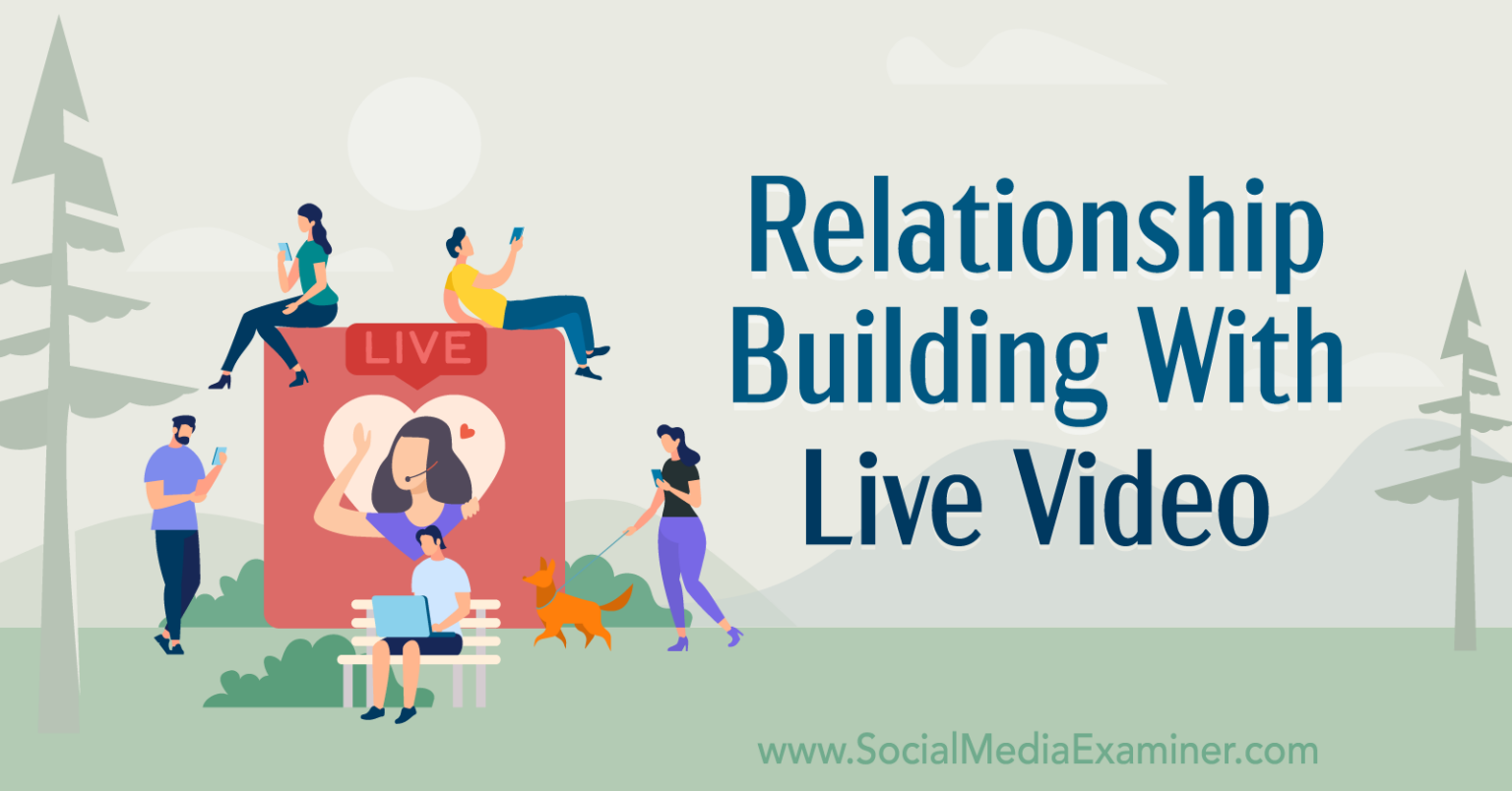 Relationship Building With Live Video : Social Media Examiner