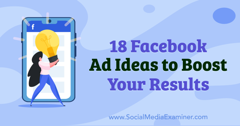 18 Facebook Ad Ideas to Boost Your Results : Social Media Examiner