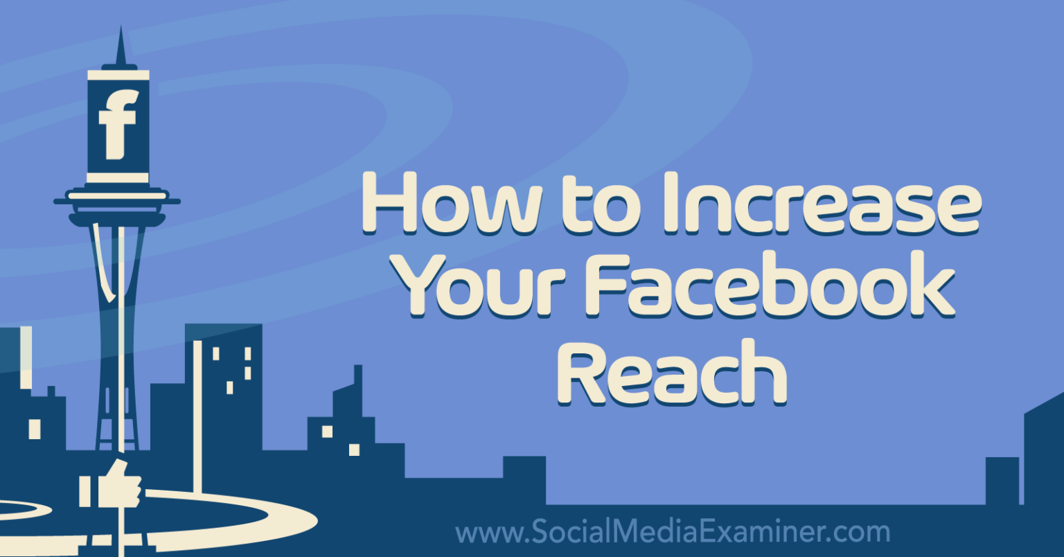 How to Increase Your Facebook Reach : Social Media Examiner