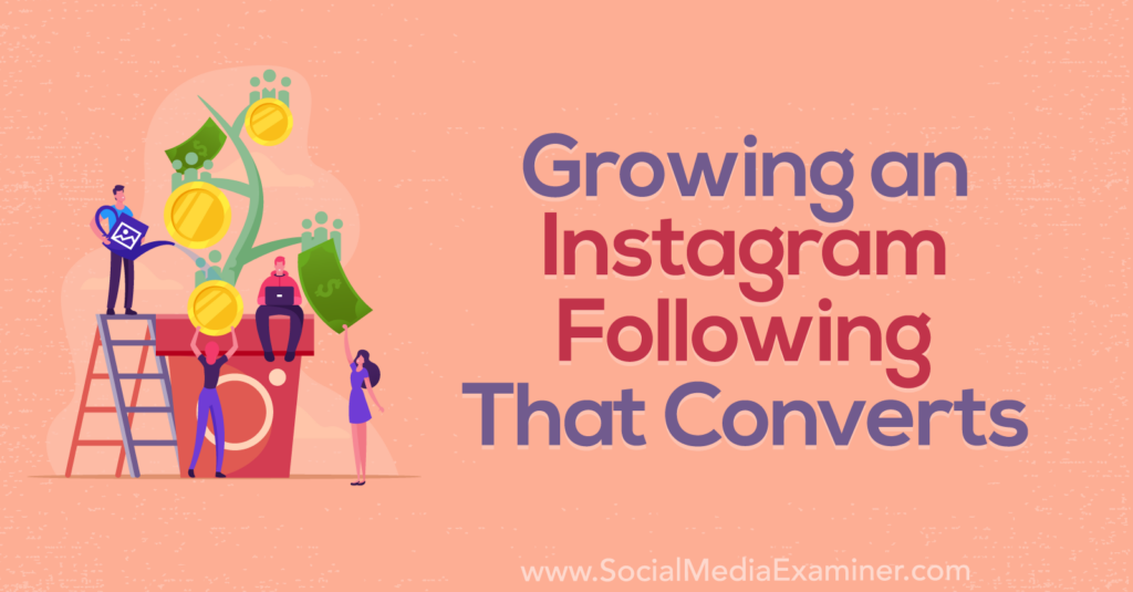 Growing an Instagram Following That Converts : Social Media Examiner