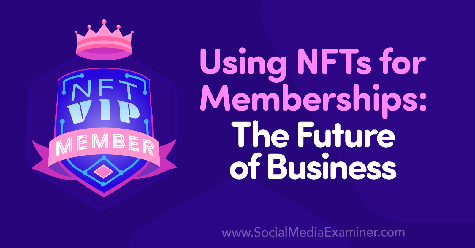 Using NFTs for Memberships: The Future of Business : Social Media Examiner