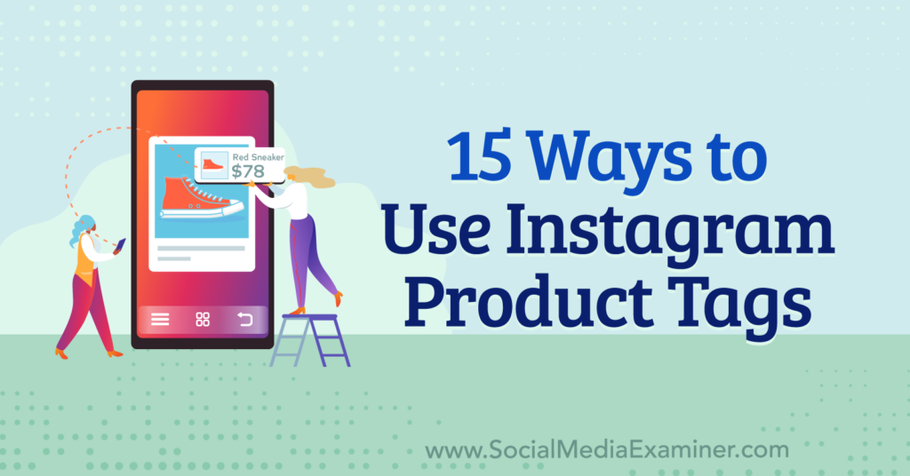 15 Ways to Use Instagram Product Tags : Social Media Examiner