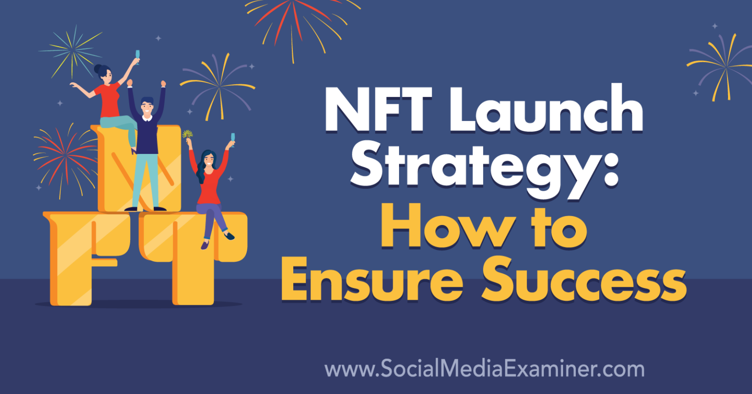 NFT Launch Strategy: How to Ensure Success : Social Media Examiner