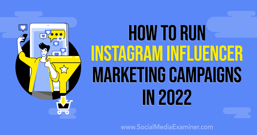 How to Run Instagram Influencer Marketing Campaigns in 2022 : Social ...