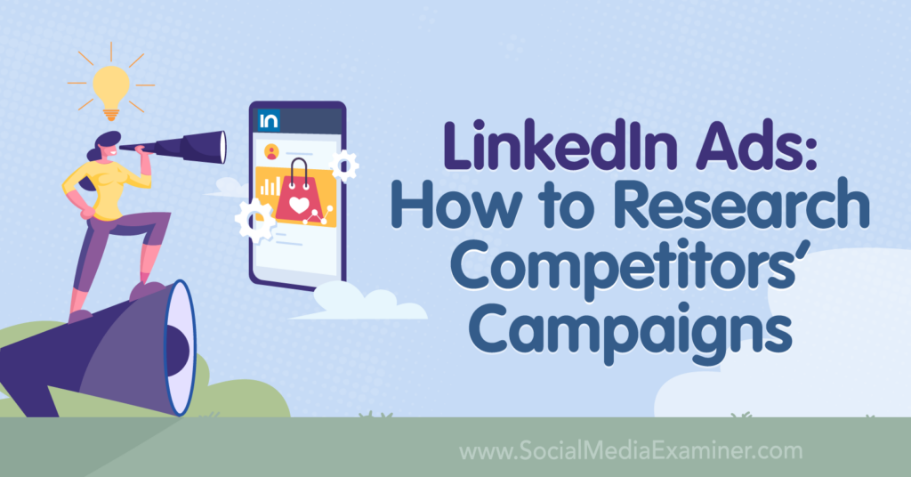 LinkedIn Ads: How to Research Competitors’ Campaigns : Social Media ...