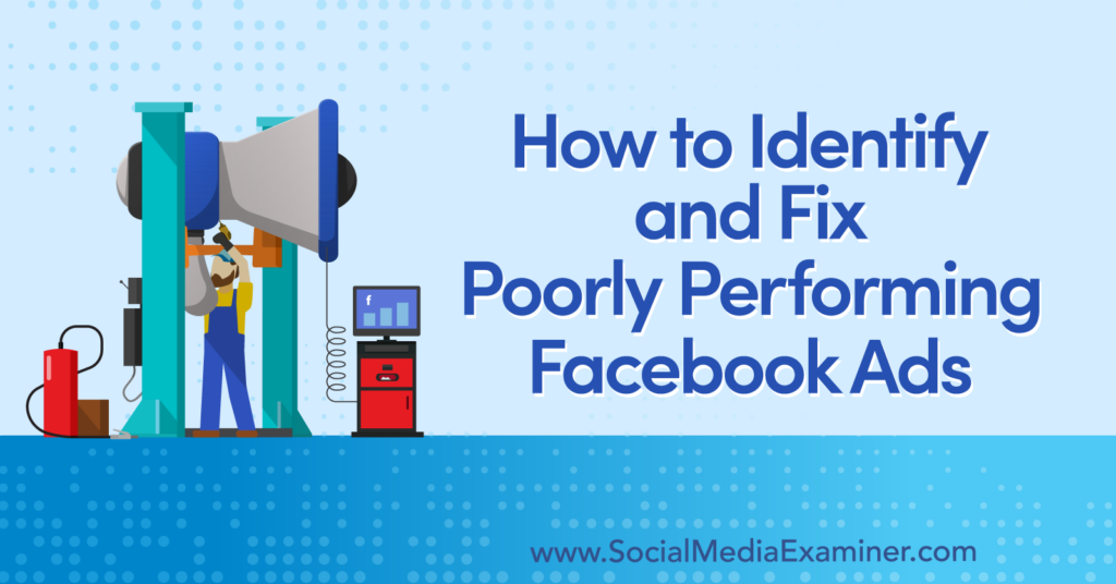 How to Identify and Fix Poorly Performing Facebook Ads : Social Media ...