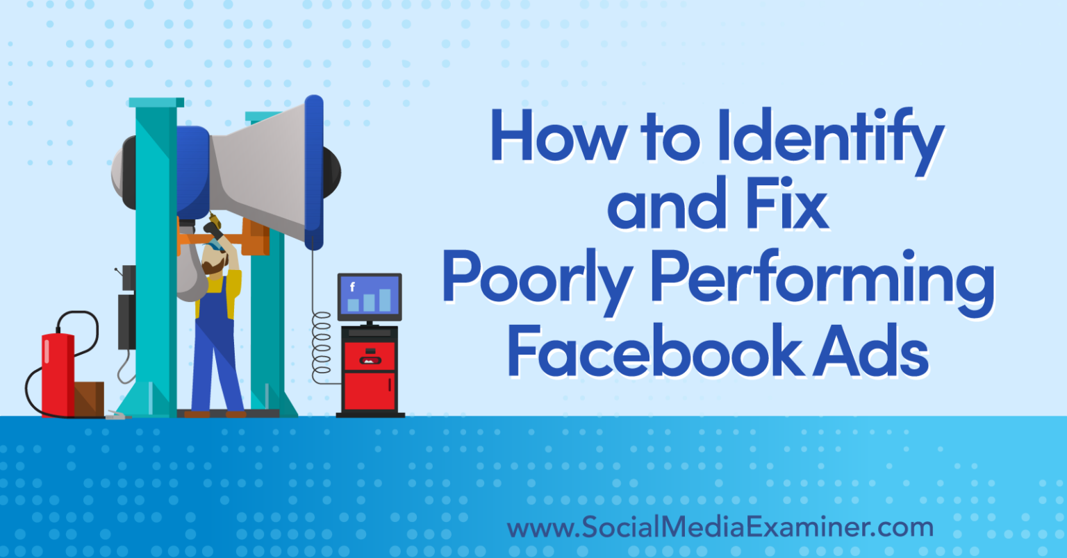 How to Identify and Fix Poorly Performing Facebook Ads : Social Media ...