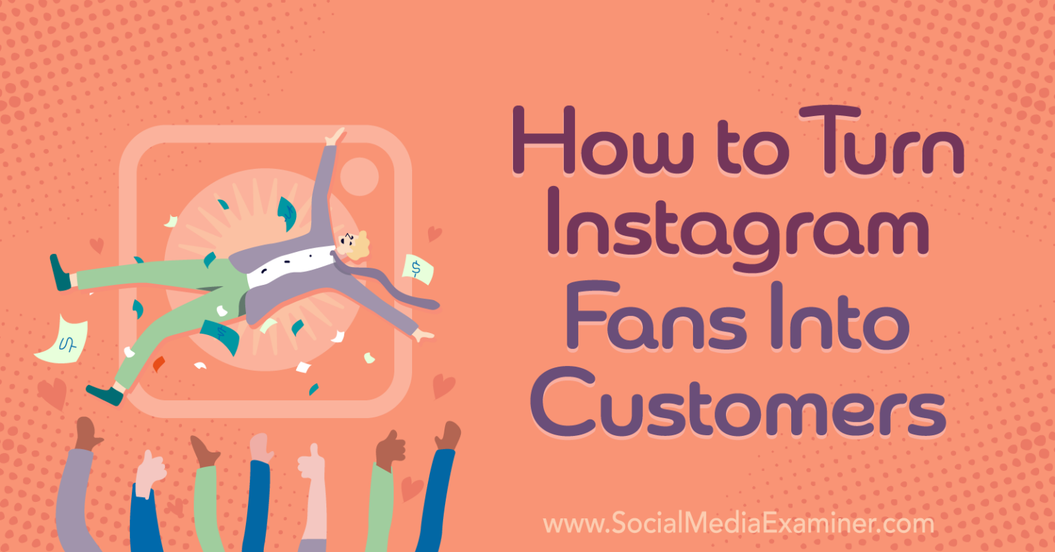 How to Turn Instagram Fans Into Customers : Social Media Examiner
