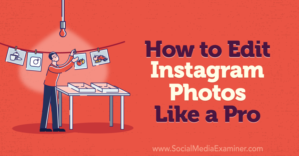 How to Edit Instagram Photos Like a Pro : Social Media Examiner