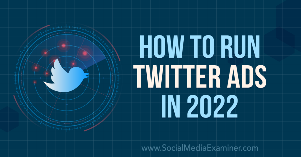 How to Run Twitter Ads in 2022 : Social Media Examiner