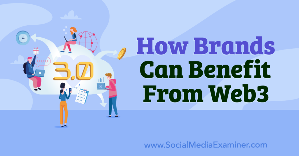 How Brands Can Benefit From Web3 : Social Media Examiner