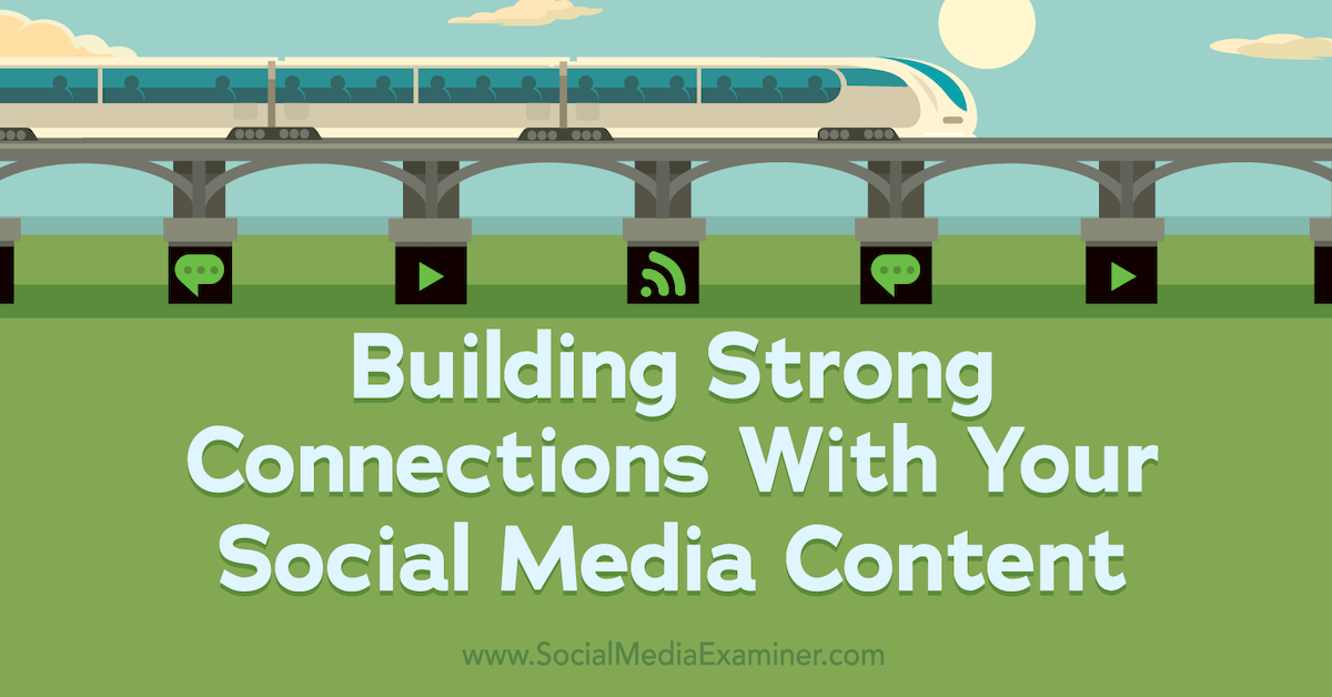 Building Strong Connections With Your Social Media Content : Social ...