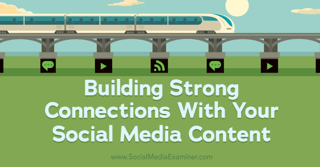 Building Strong Connections With Your Social Media Content : Social ...