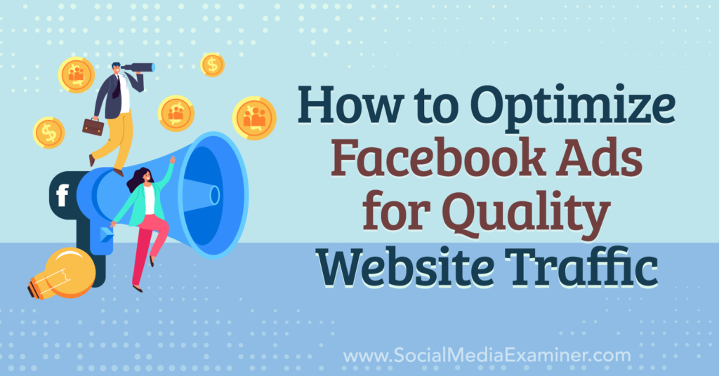 How to Optimize Facebook Ads for Quality Website Traffic : Social Media ...