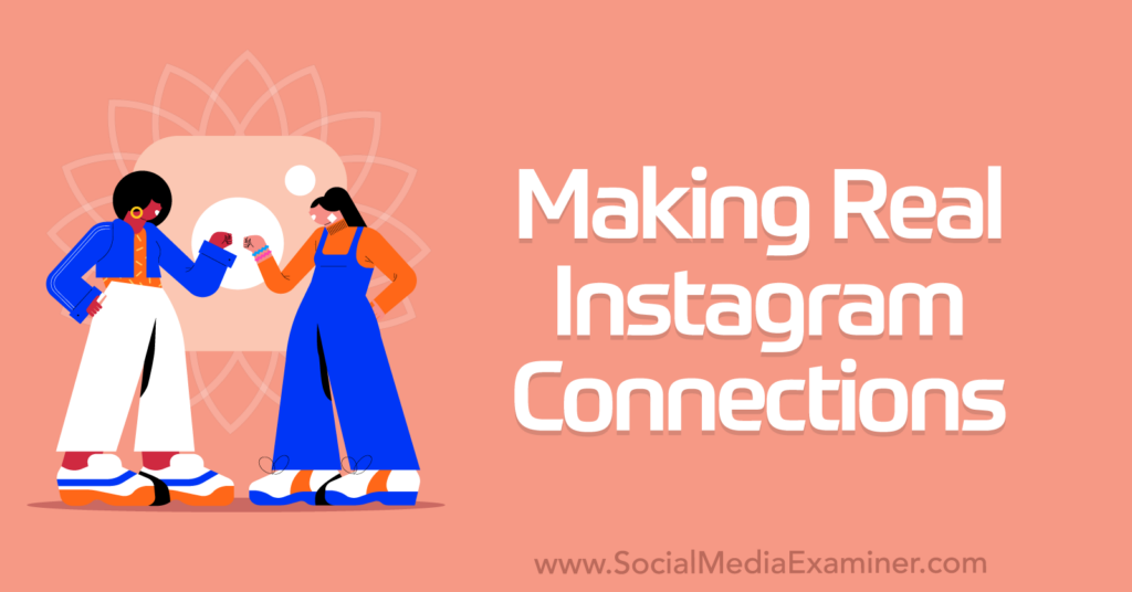 Making Real Instagram Connections : Social Media Examiner