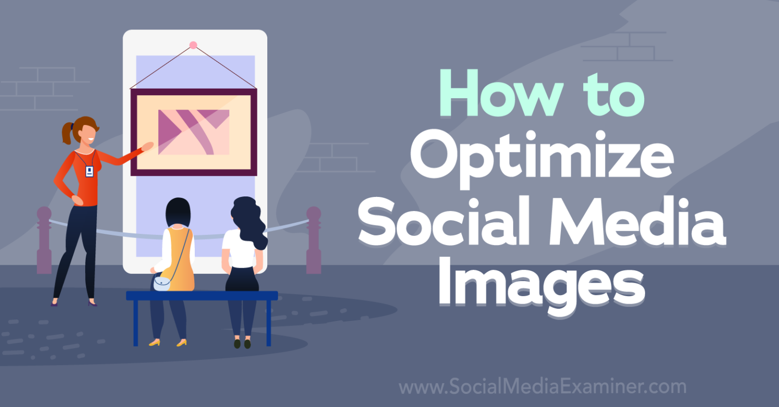 How to Optimize Social Media Images : Social Media Examiner