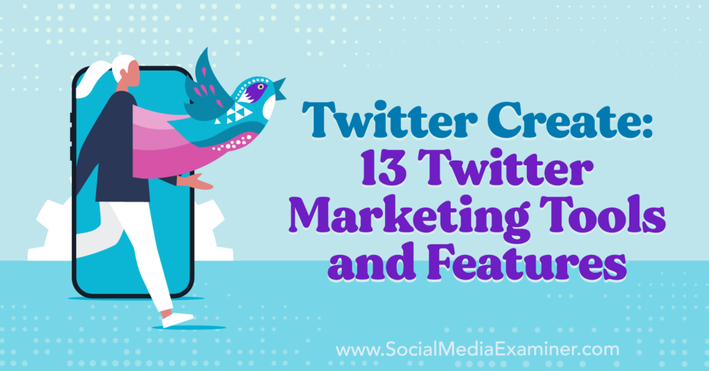 Twitter Create: 13 Twitter Marketing Tools and Features : Social Media ...
