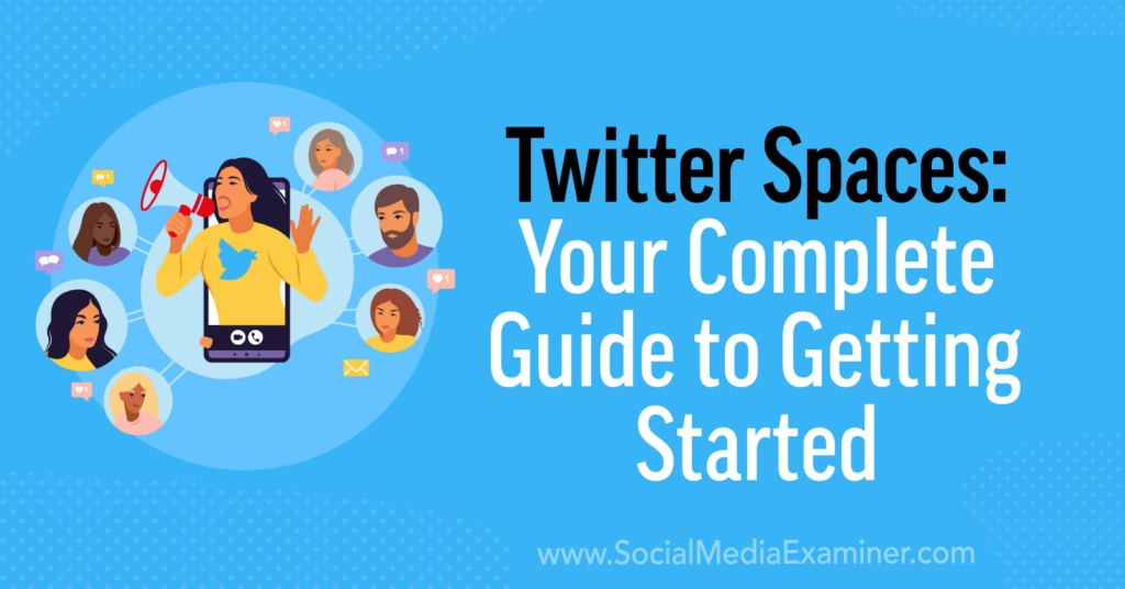 Twitter Spaces: Your Complete Guide to Getting Started : Social Media Examiner
