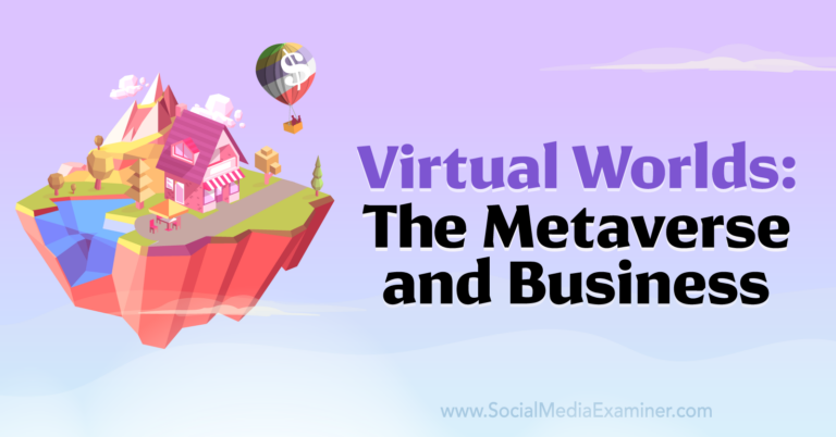 Virtual Worlds: The Metaverse and Business : Social Media Examiner