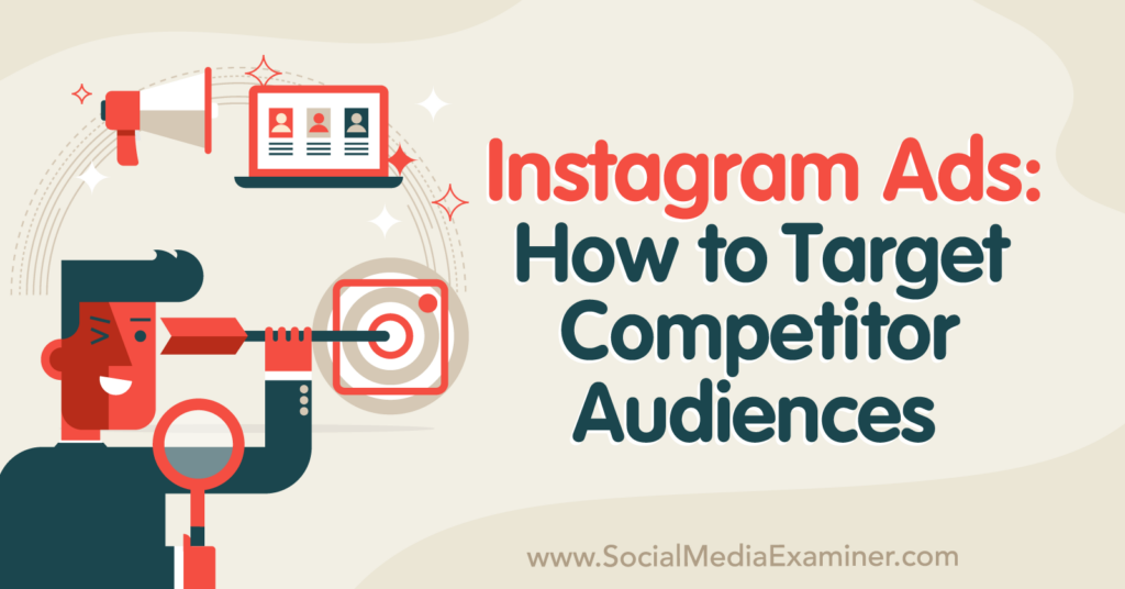 Instagram Ads: How to Target Competitor Audiences : Social Media Examiner