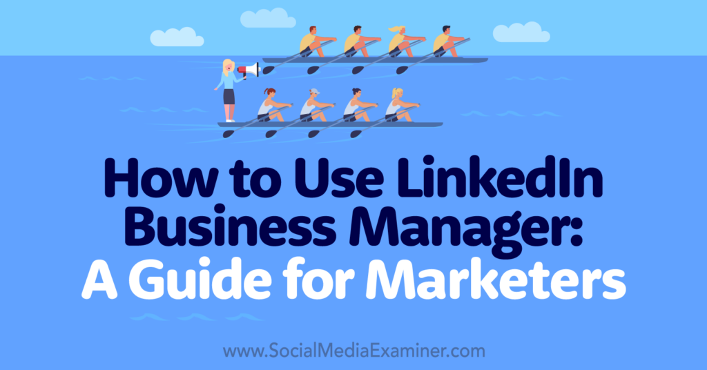 How to Use LinkedIn Business Manager: A Guide for Marketers : Social ...