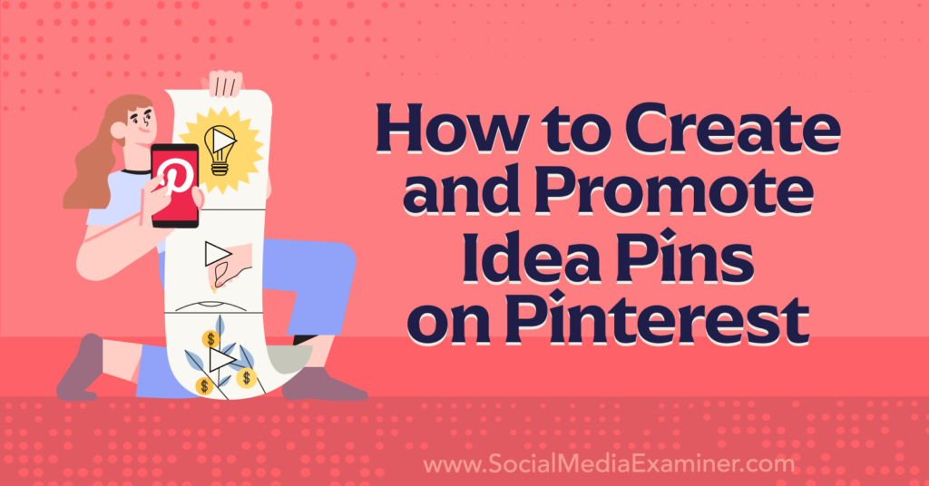 How to Create and Promote Idea Pins on Pinterest : Social Media Examiner