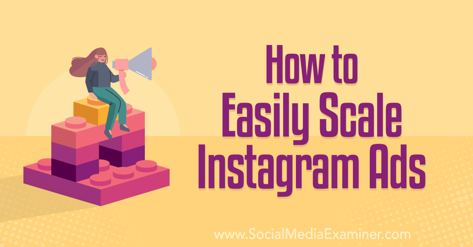How to Easily Scale Instagram Ads : Social Media Examiner