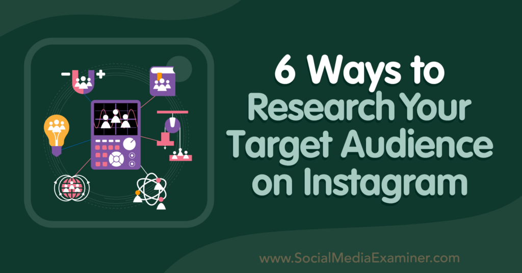 6 Ways to Research Your Target Audience on Instagram : Social Media ...