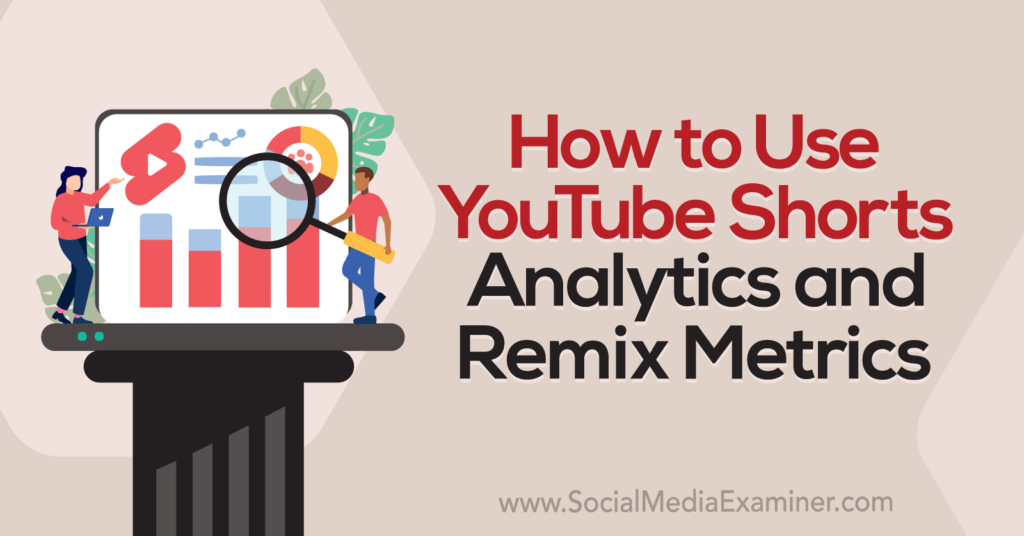 How to Use YouTube Shorts Analytics and Remix Metrics : Social Media ...