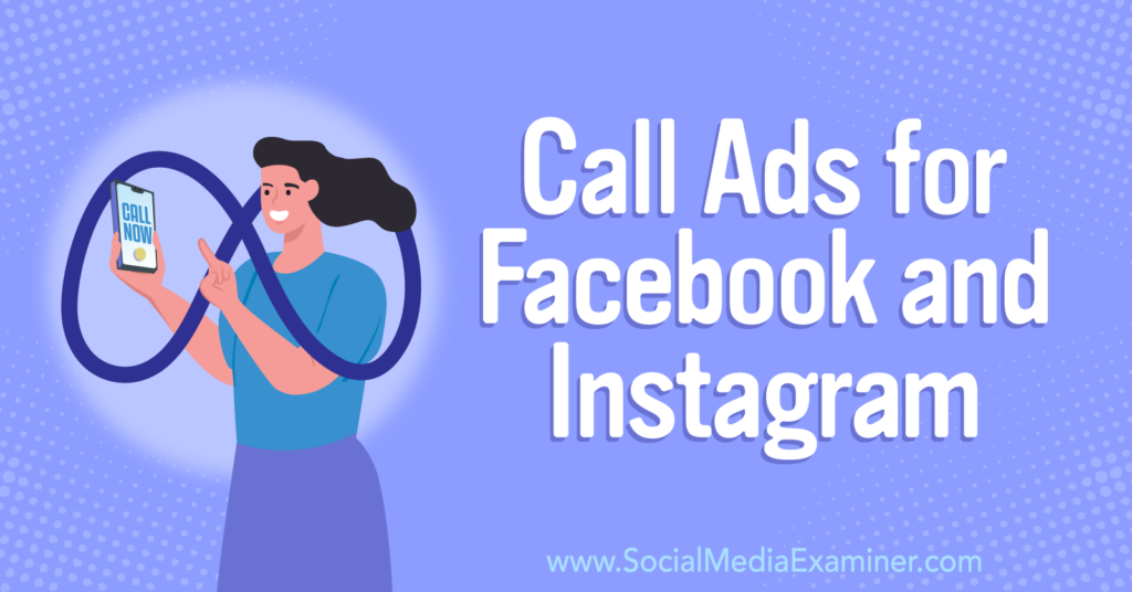 How to Get Customers to Call You: Call Ads for Facebook and Instagram ...