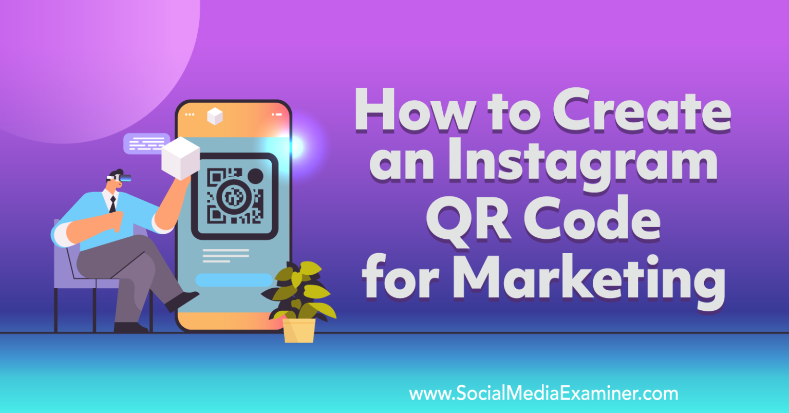 How to Create an Instagram QR Code for Marketing : Social Media Examiner