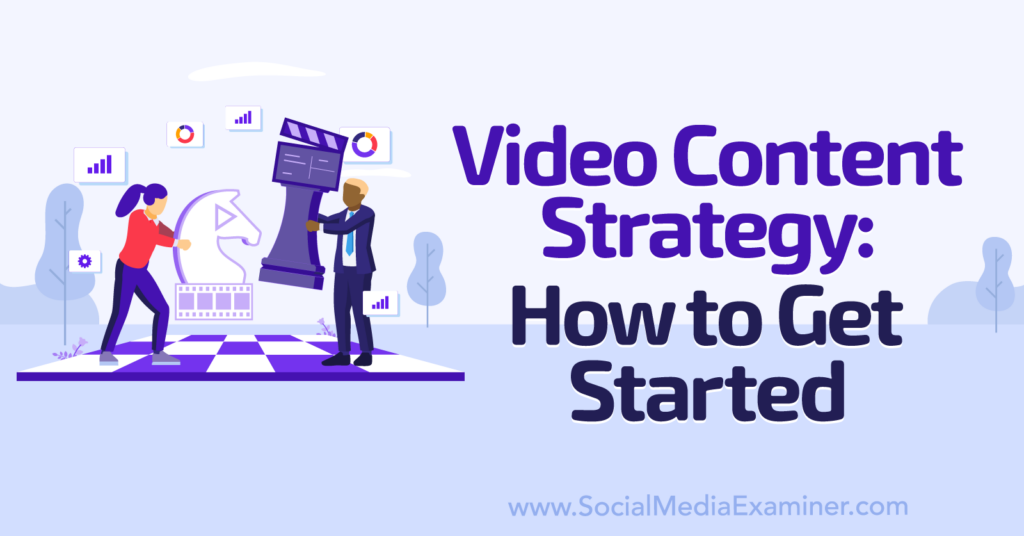 Video Content Strategy: How to Get Started : Social Media Examiner