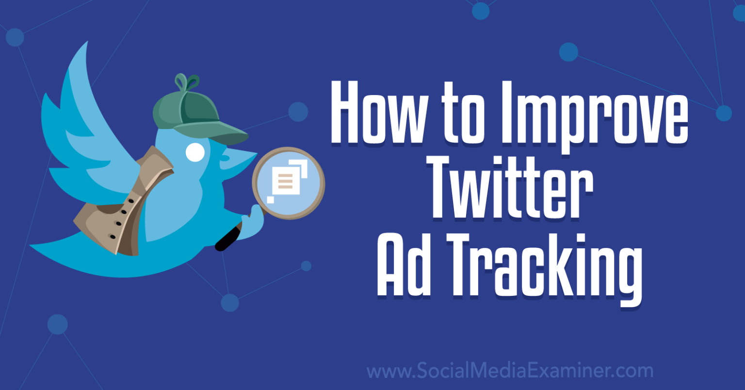 How to Improve Twitter Ad Tracking : Social Media Examiner