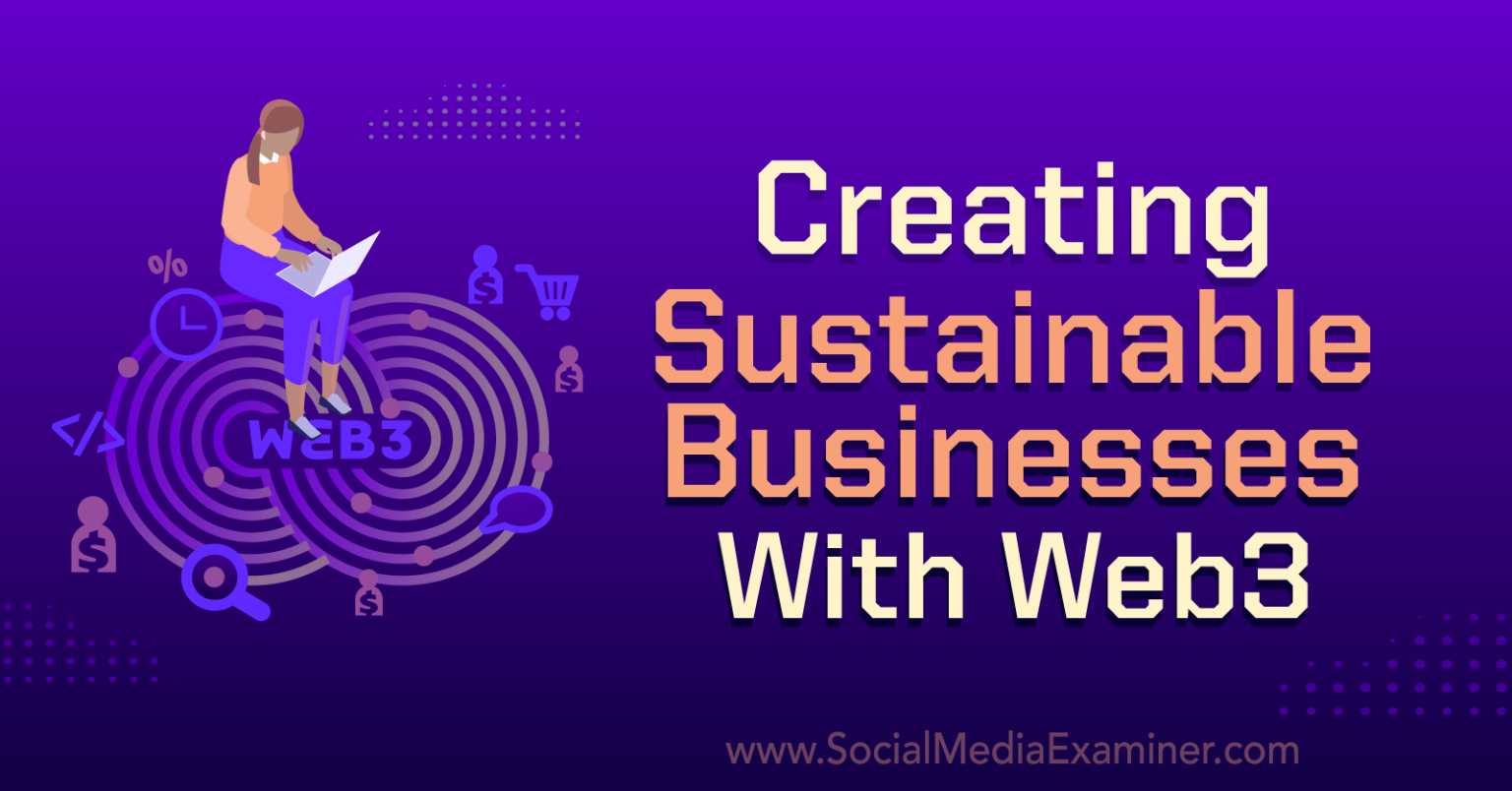 Creating Sustainable Businesses With Web3 : Social Media Examiner