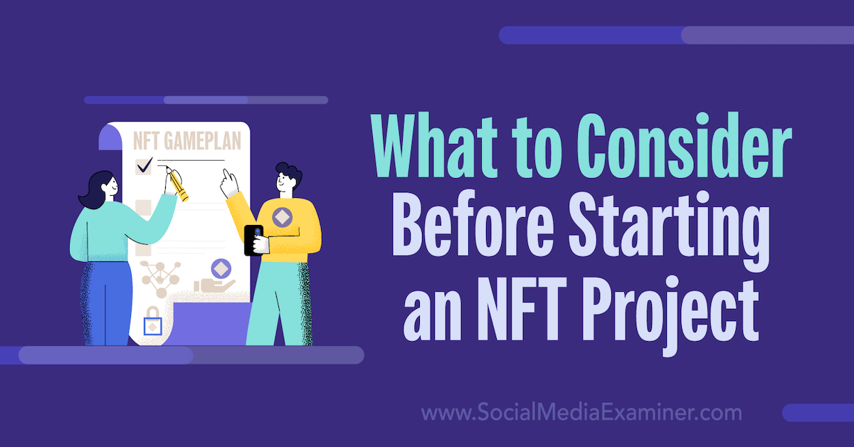 What to Consider Before Starting an NFT Project : Social Media Examiner