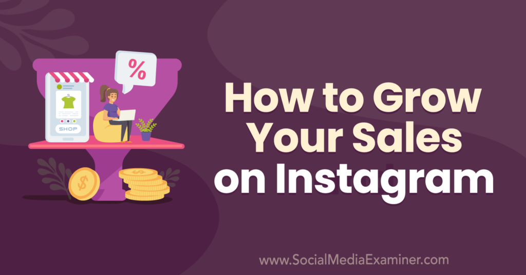 How to Grow Your Sales on Instagram : Social Media Examiner