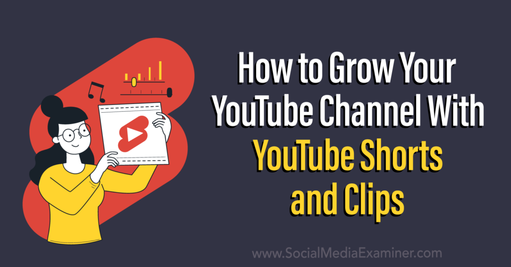 How to Grow Your YouTube Channel With YouTube Shorts and Clips : Social ...