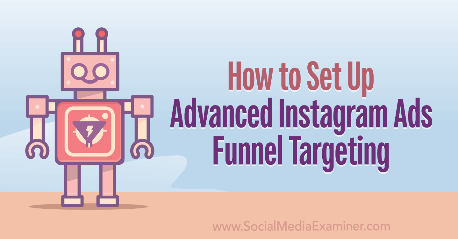 How to Set Up Advanced Instagram Ads Funnel Targeting : Social Media ...