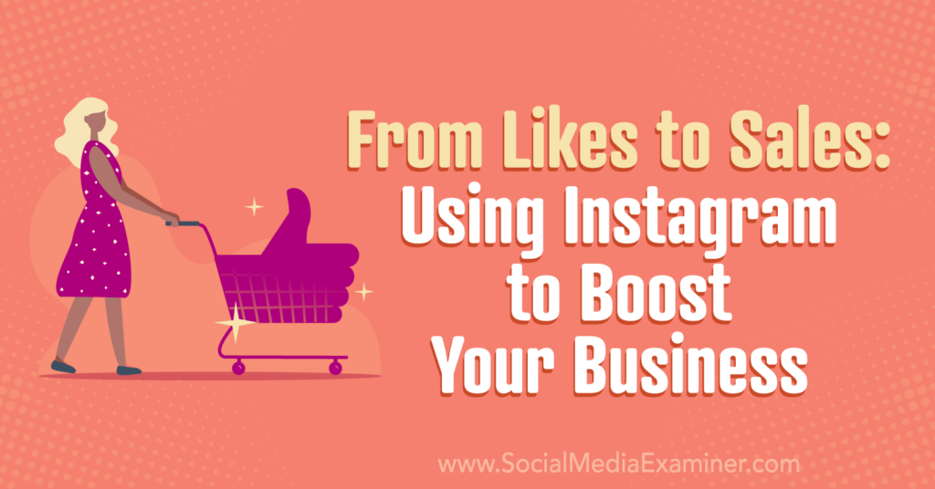 From Likes to Sales: Using Instagram to Boost Your Business : Social ...