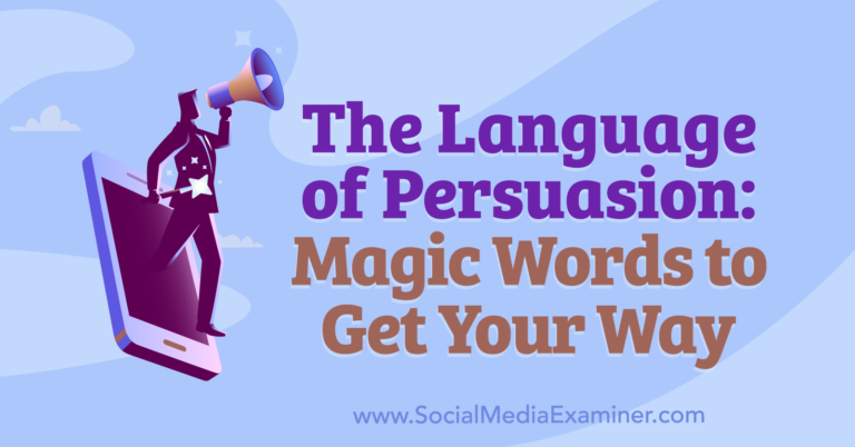 The Language of Persuasion: Magic Words to Get Your Way : Social Media ...