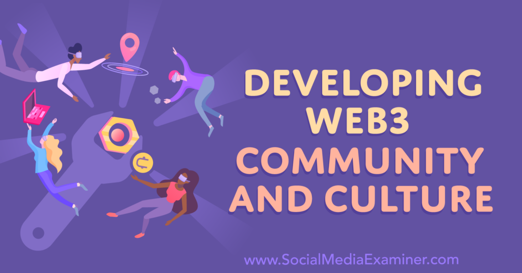 Developing Web3 Community and Culture : Social Media Examiner