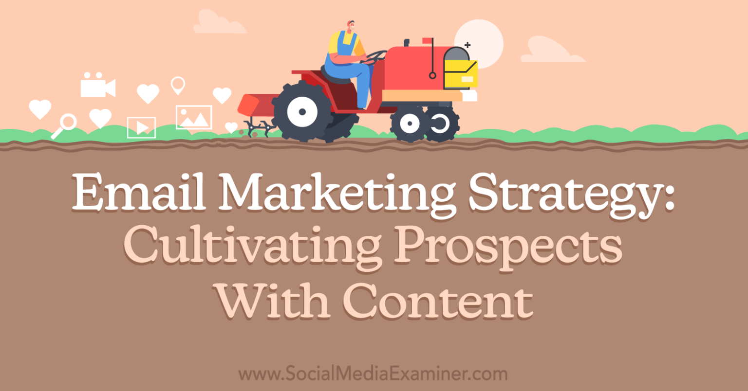 Email Marketing Strategy: Cultivating Prospects With Content : Social ...