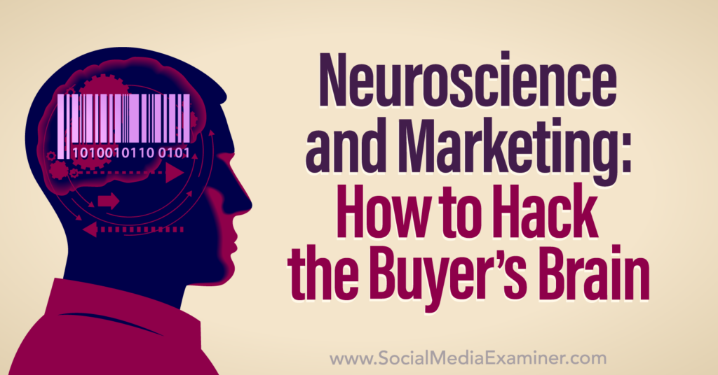 Neuroscience and Marketing: How to Hack the Buyer’s Brain : Social ...