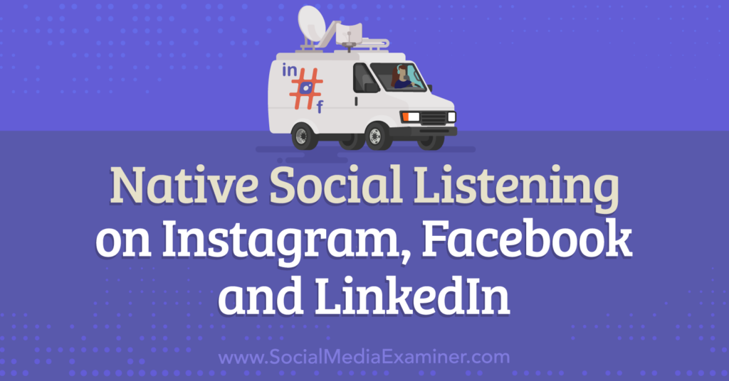 Native Social Listening on Instagram, Facebook, and LinkedIn : Social ...