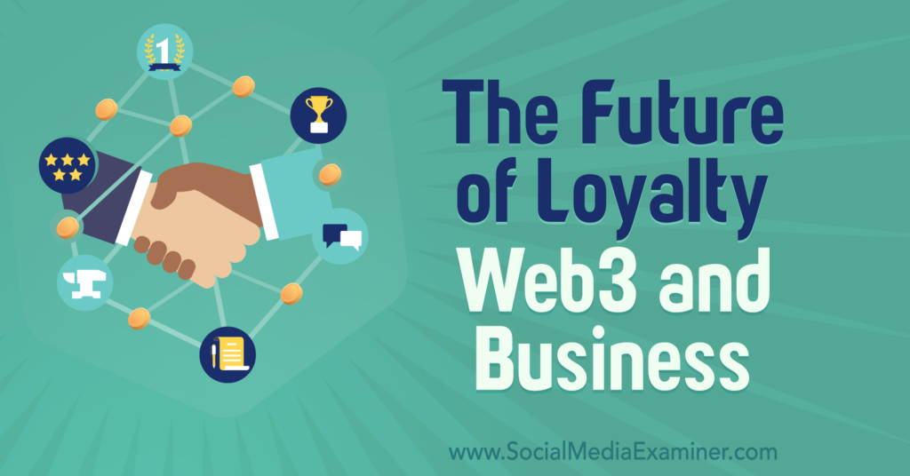 The Future of Loyalty: Web3 and Business : Social Media Examiner