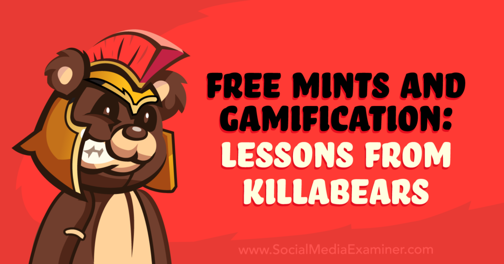 Free Mints and Gamification: Lessons From Killabears : Social Media Examiner