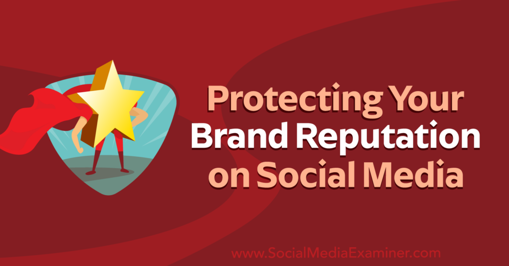 Protecting Your Brand Reputation on Social Media : Social Media Examiner