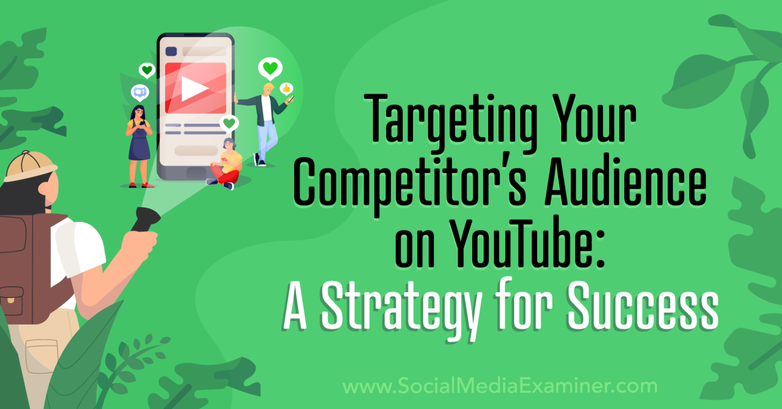 Targeting Your Competitors’ Audiences on YouTube: A Strategy for ...