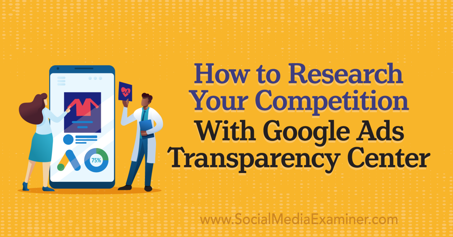 How to Research Your Competition With Google Ads Transparency Center ...