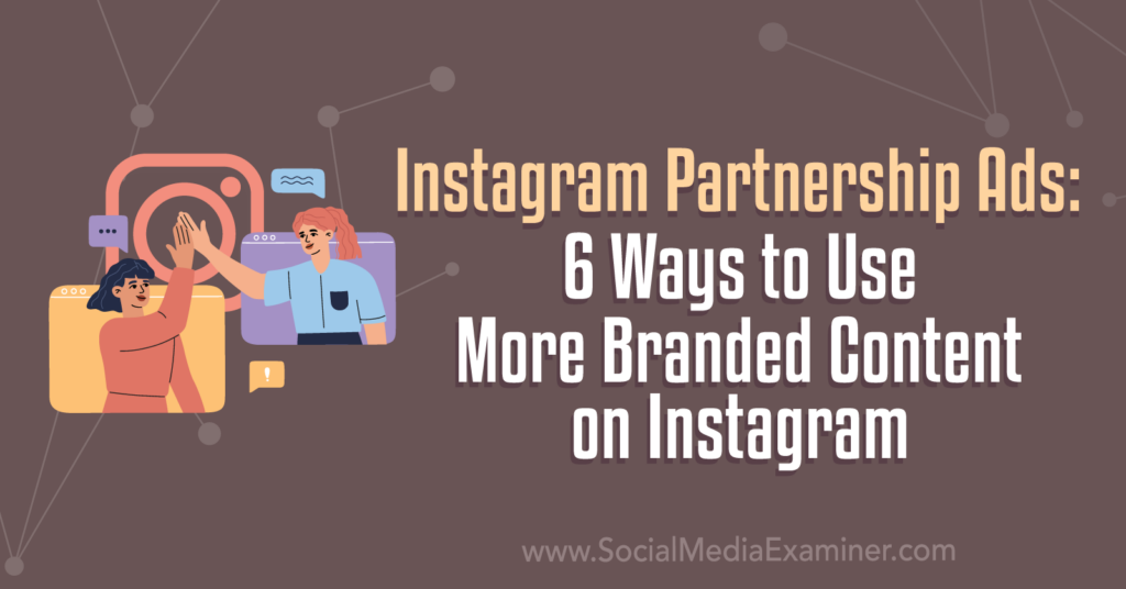 Instagram Partnership Ads: 6 Ways to Use More Branded Content on ...